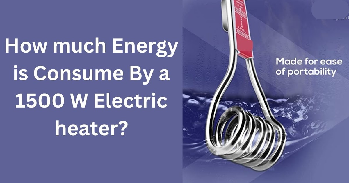 An Electric Heater is rated 1500 watt how much energy is used in 10 ... An Electric Heater is rated 1500 watt how much energy is used in 10 ...